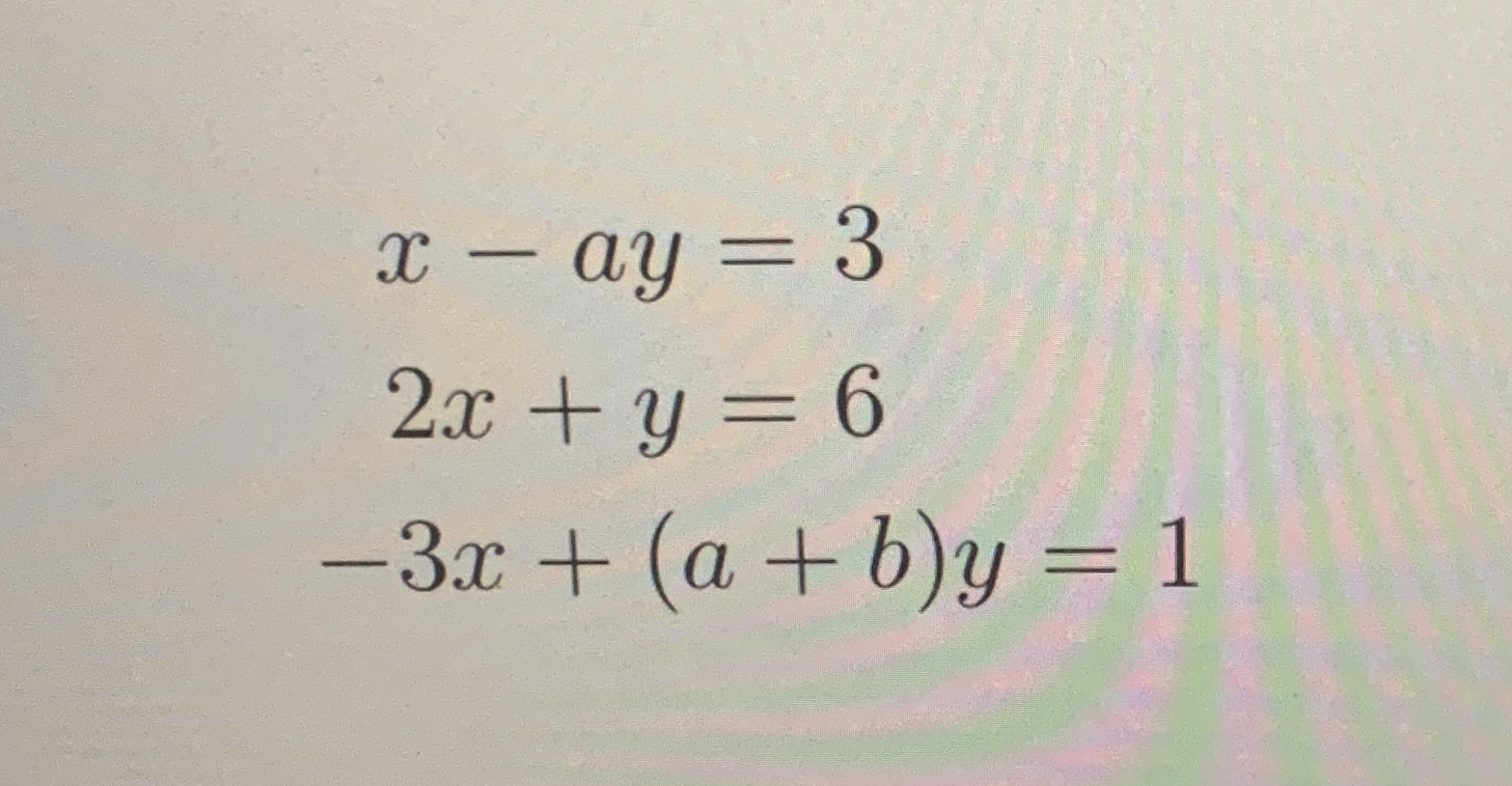 Solved x-ay=32x+y=6 ﻿Determine the values of a and b ﻿for | Chegg.com
