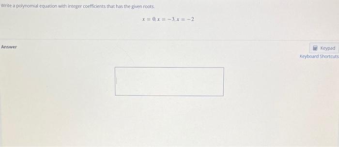 Solved Write a polynomidl equation with integer coefficients | Chegg.com