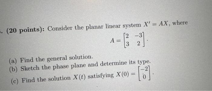 Solved . (20 points): Consider the planar linear system X'= | Chegg.com