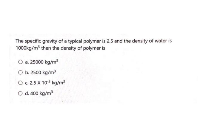 Solved The specific gravity of a typical polymer is 2.5 and | Chegg.com