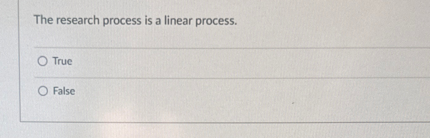 Solved The research process is a linear process.TrueFalse | Chegg.com