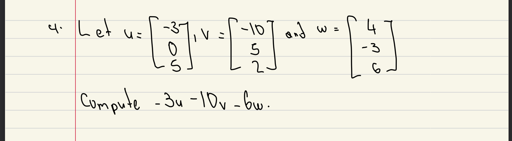 Solved 4. ﻿Let u=[-305], v=[-1052] ﻿and w=[4-36]Compute | Chegg.com