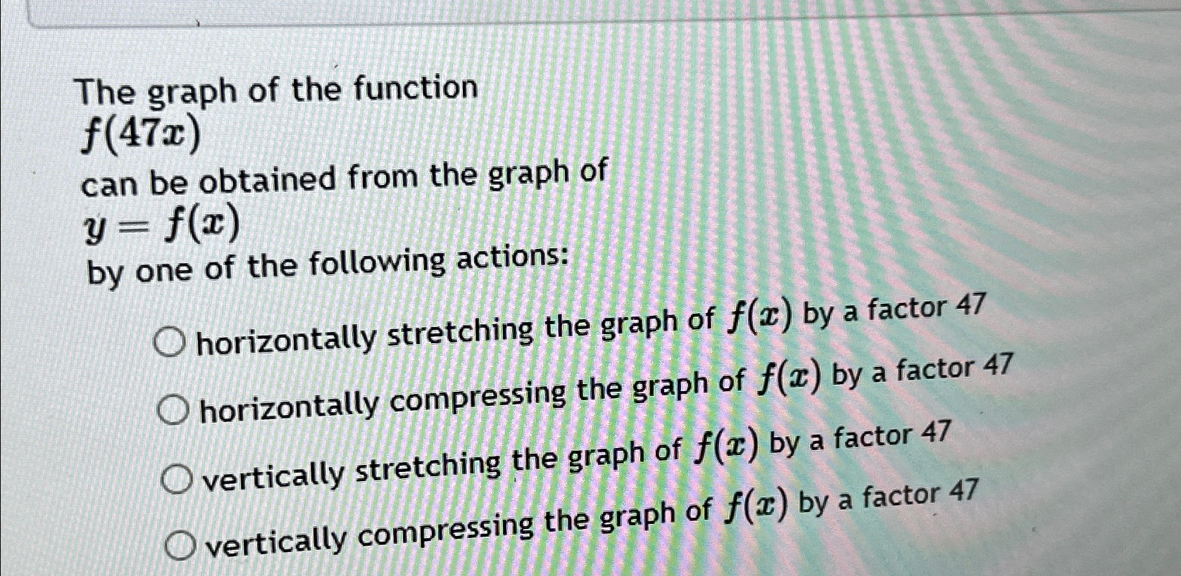 The graph of the functionf(47x)can be obtained from | Chegg.com