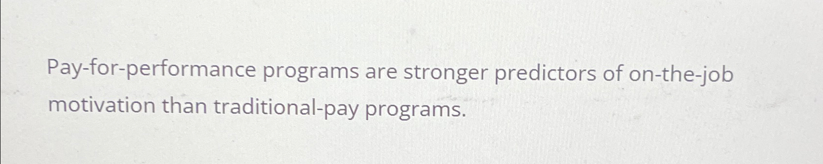 Solved Pay-for-performance programs are stronger predictors | Chegg.com