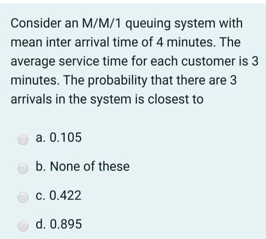 Solved Consider an M/M/1 queuing system with mean inter | Chegg.com