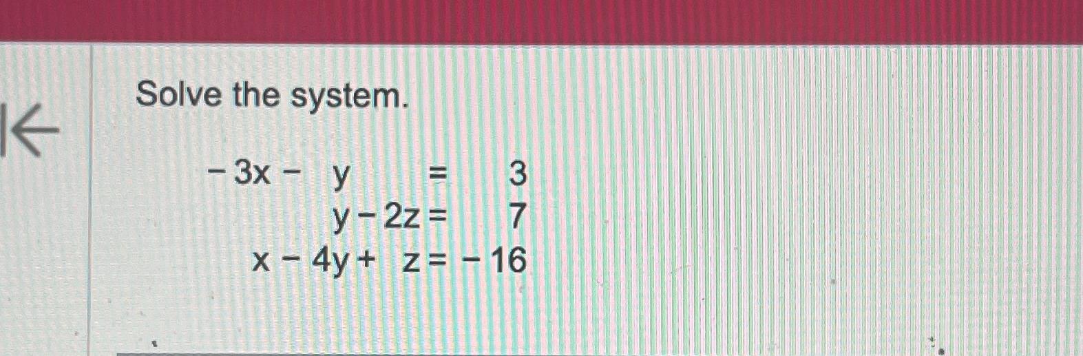 Solved Solve the system.-3x-y=3y-2z=7x-4y+z=-16 | Chegg.com