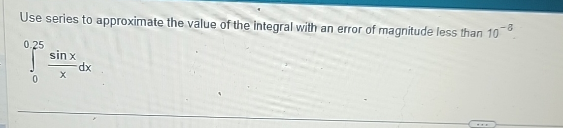 Solved Use series to approximate the value of the integral | Chegg.com