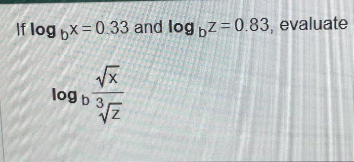 Solved If log x=0.33 and log bz=0.83, evaluate √√x VX log b | Chegg.com