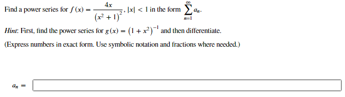 Solved Find a power series for f(x)=4x(x2+1)2,|x|