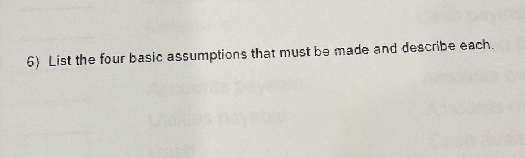 Solved List the four basic assumptions that must be made and | Chegg.com