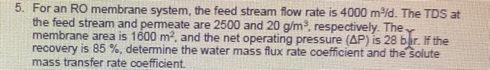 Solved 5. For an RO membrane system, the feed stream flow | Chegg.com
