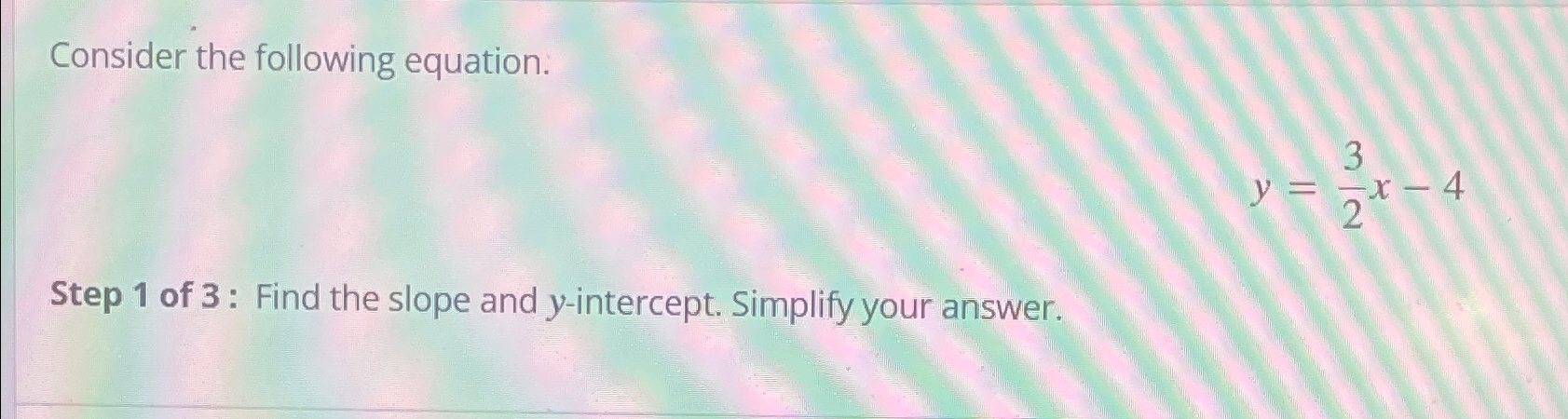 Solved Consider the following equation.y=32x-4Step 1 ﻿of 3 | Chegg.com