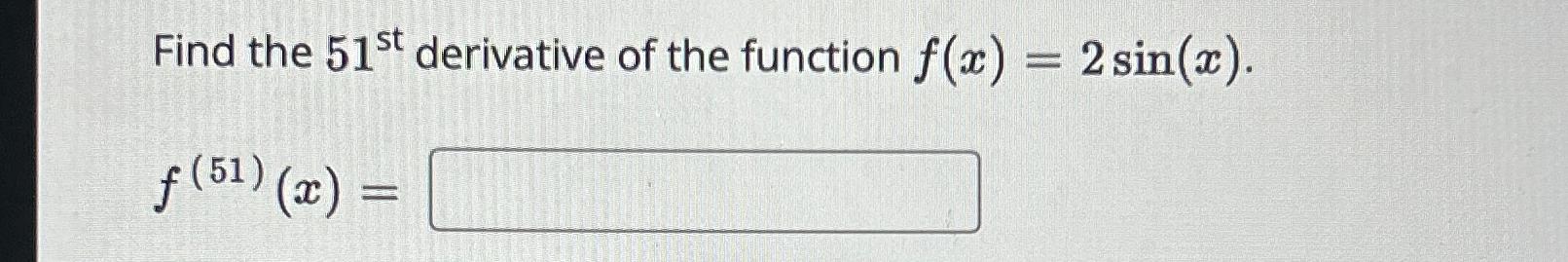 Solved Find the 51st ﻿derivative of the function | Chegg.com