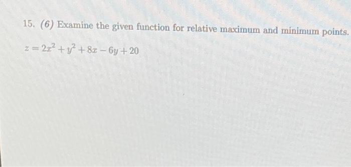 Solved 15. (6) Examine the given function for relative | Chegg.com