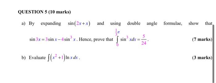 Solved QUESTION 5 (10 marks) a) By expanding sin(2x+x) and | Chegg.com