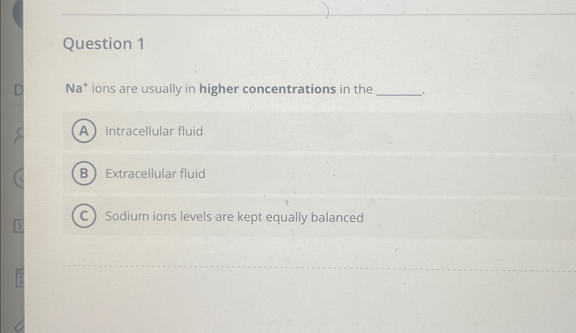 Solved Question 1Na+ions are usually in higher | Chegg.com