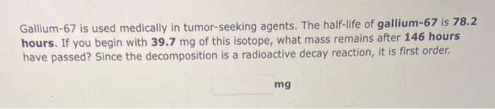 Solved Gallium-67 is used medically in tumor-seeking agents. | Chegg.com