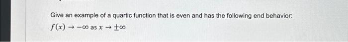 Solved Give an example of a quartic function that is even | Chegg.com