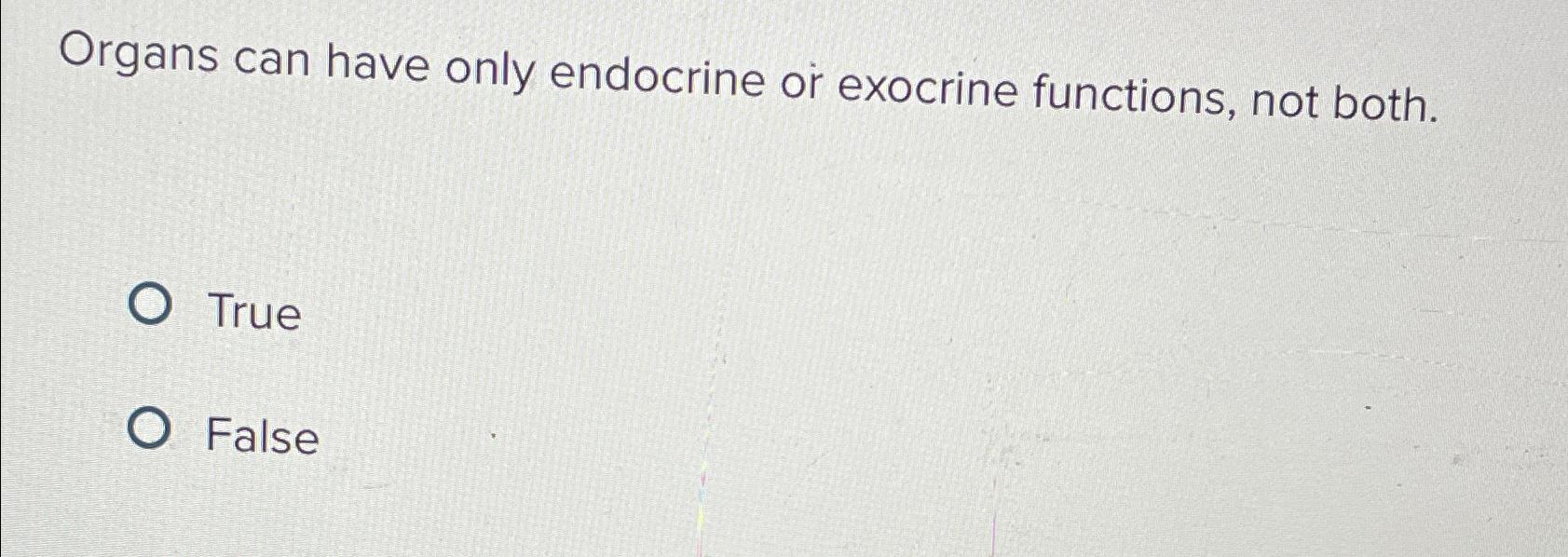 Solved Organs can have only endocrine or exocrine functions, | Chegg.com