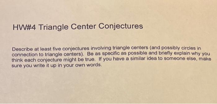 Solved HW\#4 Triangle Center Conjectures Describe at least | Chegg.com