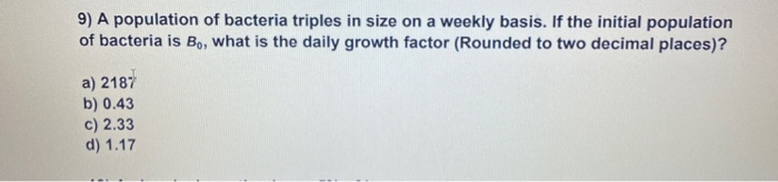 Solved 9) A population of bacteria triples in size on a | Chegg.com