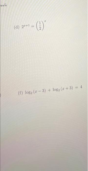 Solved 2x+1=(21)x f) log2(x−3)+log2(x+3)=4(c) (31)2+1=272π−1 | Chegg.com