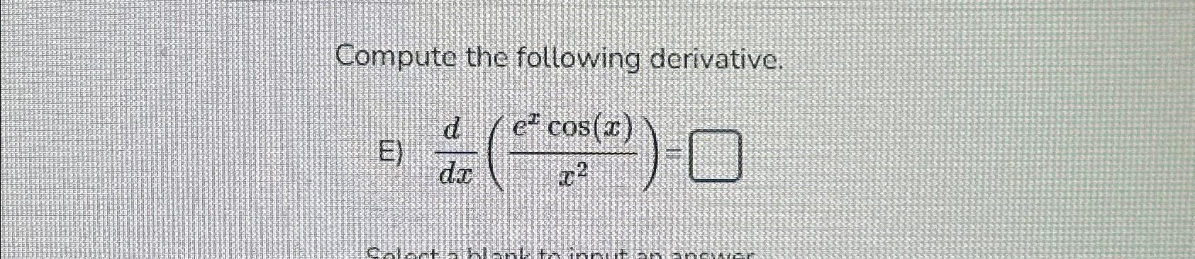 Solved Compute the following derivative.ddx(excos(x)x2)= | Chegg.com