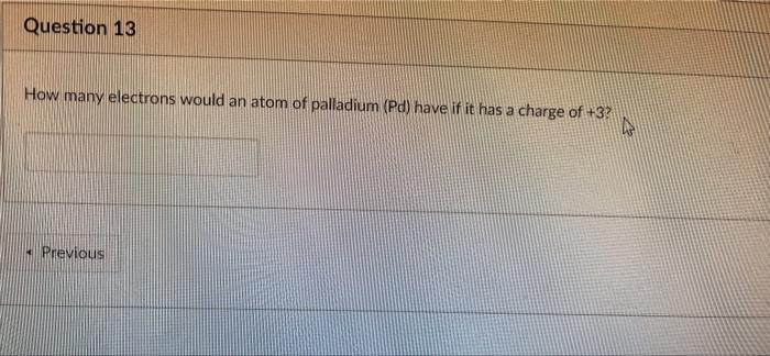 Solved Question 13 How many electrons would an atom of | Chegg.com