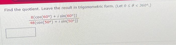 Solved Find the quotient. Leave the result in trigonometric | Chegg.com