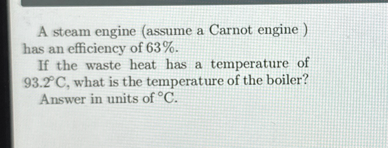 Solved A steam engine (assume a Carnot engine) ﻿has an | Chegg.com