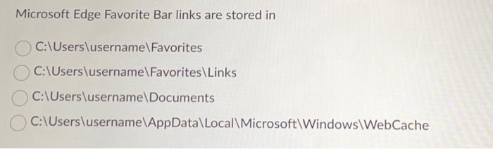 Solved Microsoft Edge Favorite Bar links are stored in | Chegg.com