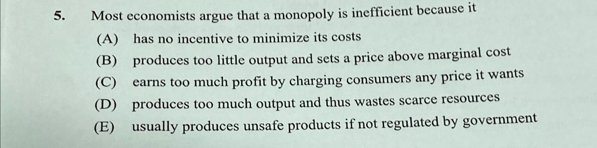 Solved Most economists argue that a monopoly is inefficient | Chegg.com