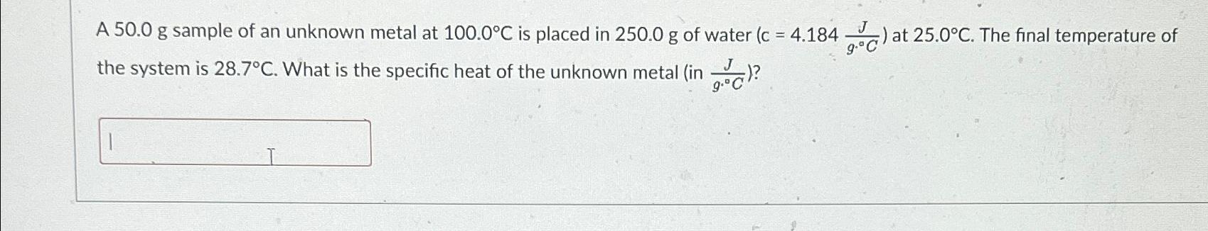 Solved A 50.0g ﻿sample of an unknown metal at 100.0°C ﻿is | Chegg.com