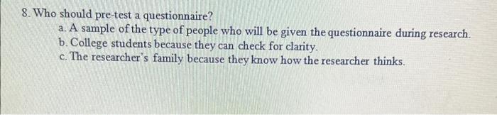 Solved 8. Who should pre-test a questionnaire? a. A sample | Chegg.com