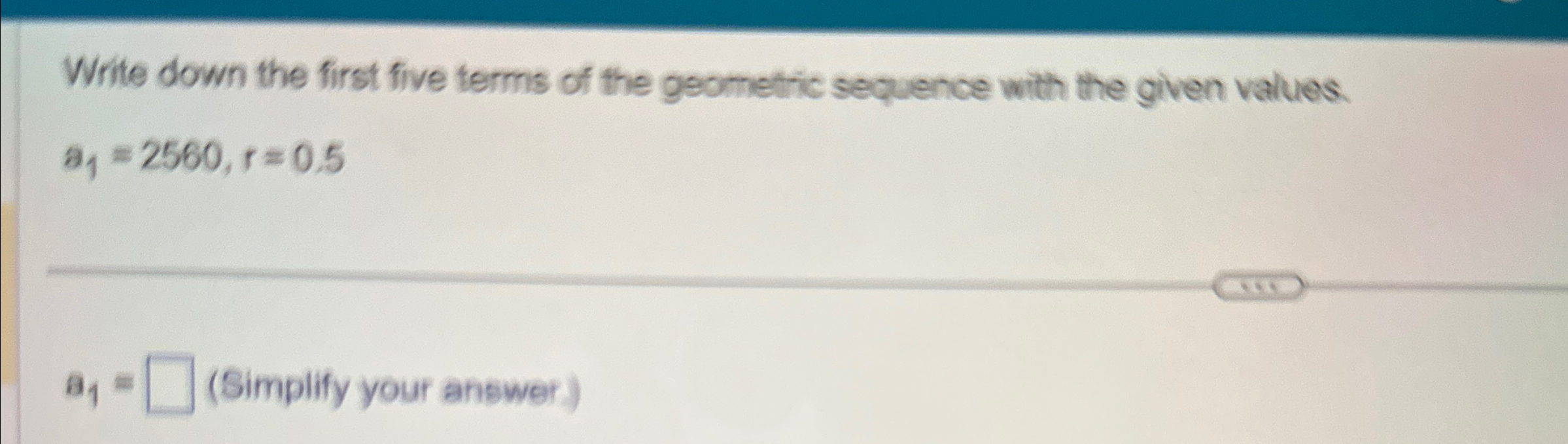 Solved Write down the first five terms of the geometric | Chegg.com