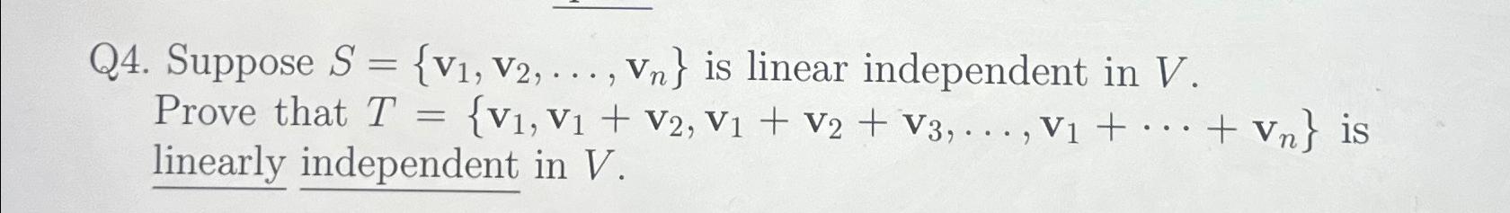 Solved Q4. ﻿Suppose S={v1,v2,dots,vn} ﻿is linear independent | Chegg.com
