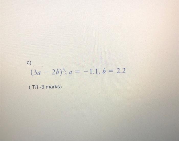 Solved c) (3a – 26); a = -1.1, b = 2.2 (T/L-3 marks) | Chegg.com