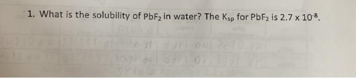 Solved 1. What is the solubility of PbF2 in water? The Ksp | Chegg.com
