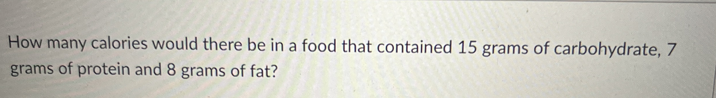Solved How many calories would there be in a food that | Chegg.com