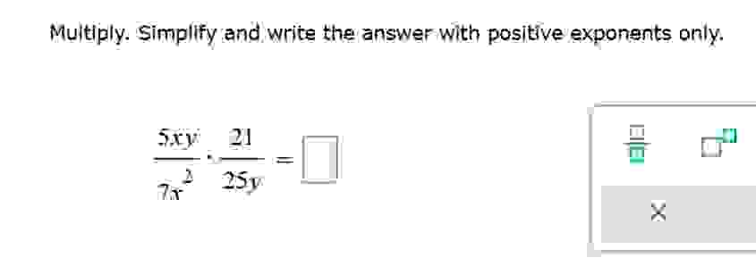 Solved Multiply. Simplify and write the answer with positive | Chegg.com