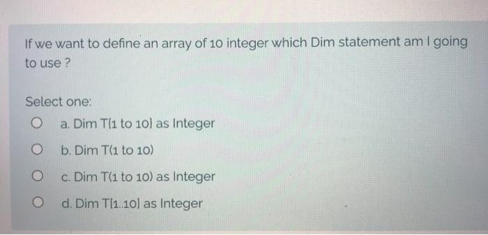 Solved If we want to define an array of 10 integer which Dim | Chegg.com
