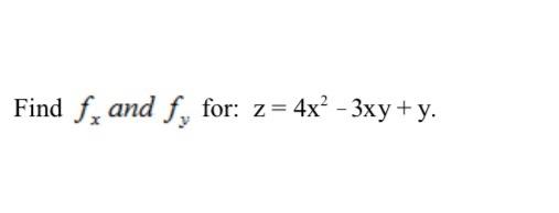 Solved Find fx and fy for: z=4x2−3xy+y. | Chegg.com