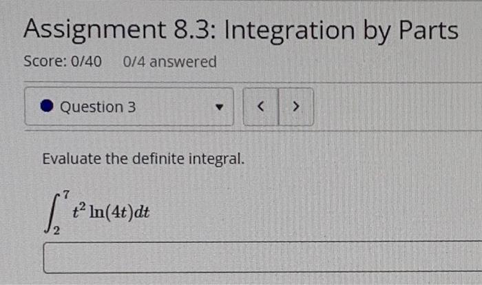 Solved Assignment 8.3: Integration by Parts Score: 0/40 0/4 | Chegg.com