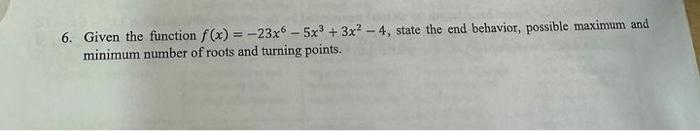 Solved 6. Given the function f(x) = -23x6-5x³ + 3x²-4, state | Chegg.com