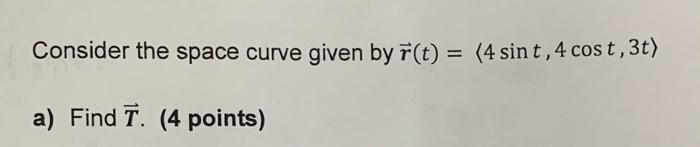 Solved Consider the space curve given by | Chegg.com