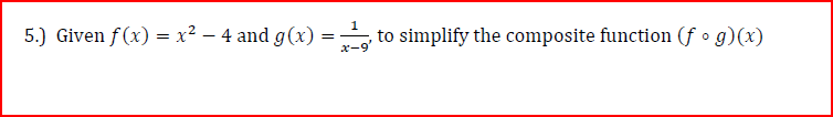 Solved 5.) ﻿Given f(x)=x2-4 ﻿and g(x)=1x-9', ﻿to simplify | Chegg.com