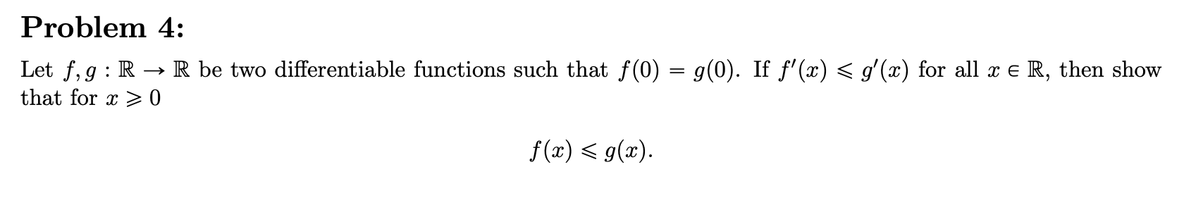 Solved Problem 4:Let f,g:R→R be two differentiable | Chegg.com Solved Problem 4:Let f,g:R→R be two differentiable | Chegg.com