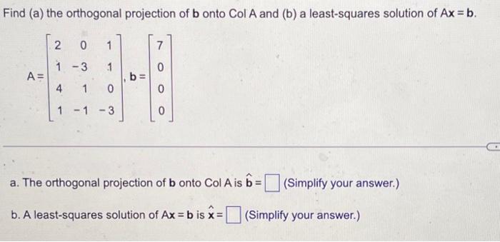Solved Find (a) the orthogonal projection of b onto ColA and | Chegg.com