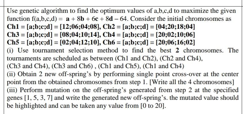 Use genetic algorithm to find the optimum values of | Chegg.com