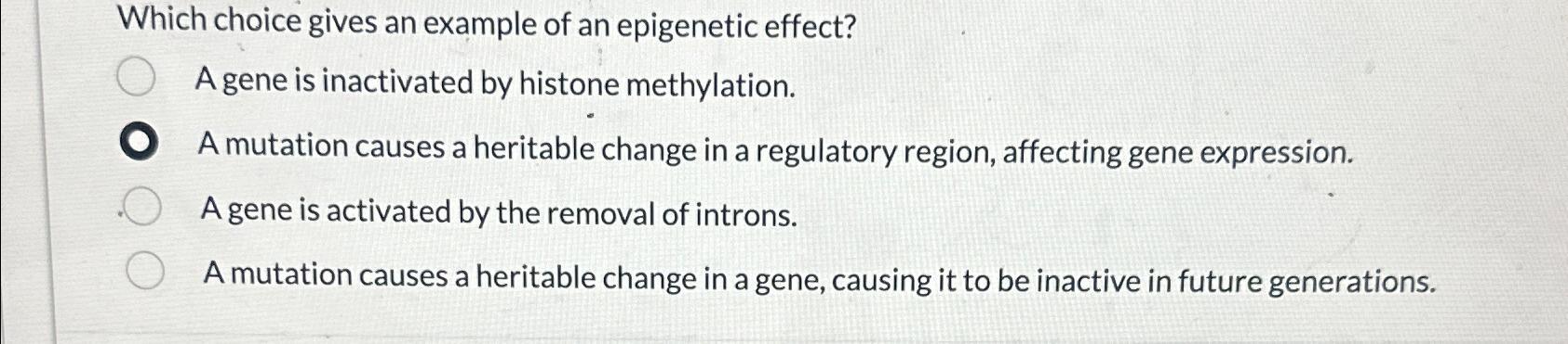 Solved Which choice gives an example of an epigenetic | Chegg.com